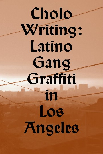 “Cholo Writing: Latino Gang Graffiti in Los Angeles” | LA EASTSIDE
